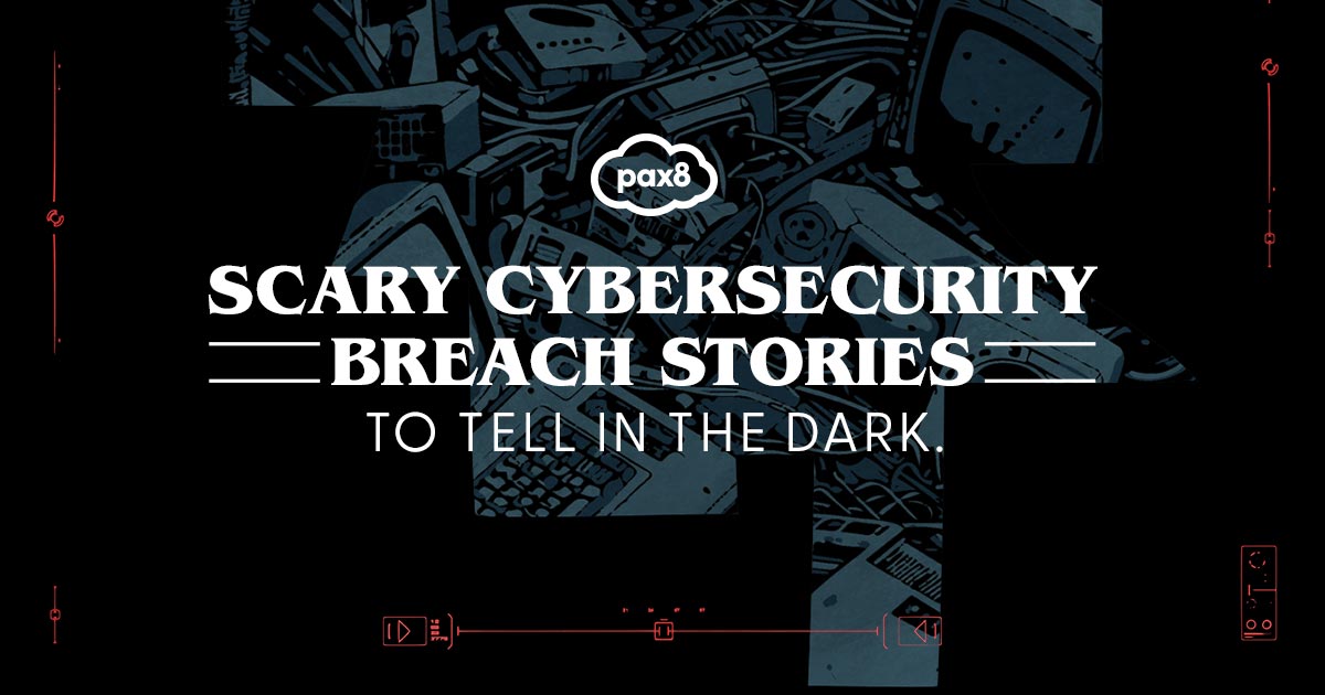 Scary examples of cybersecurity breaches | Pax8 Blog