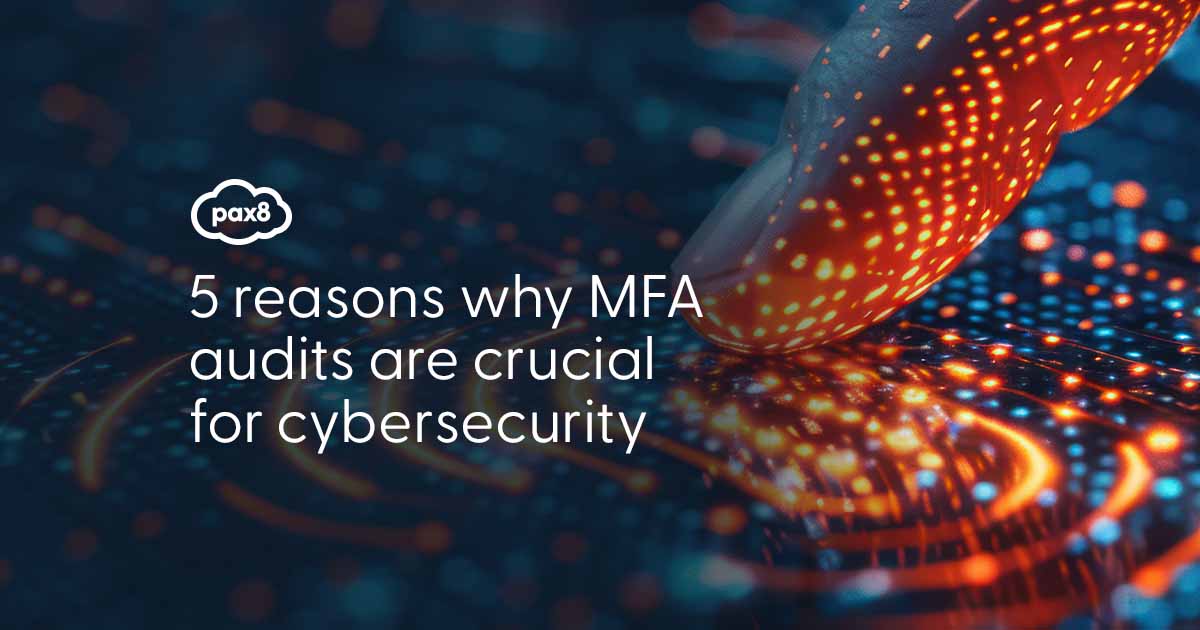 Why MFA audits are crucial for cybersecurity | Pax8 Blog