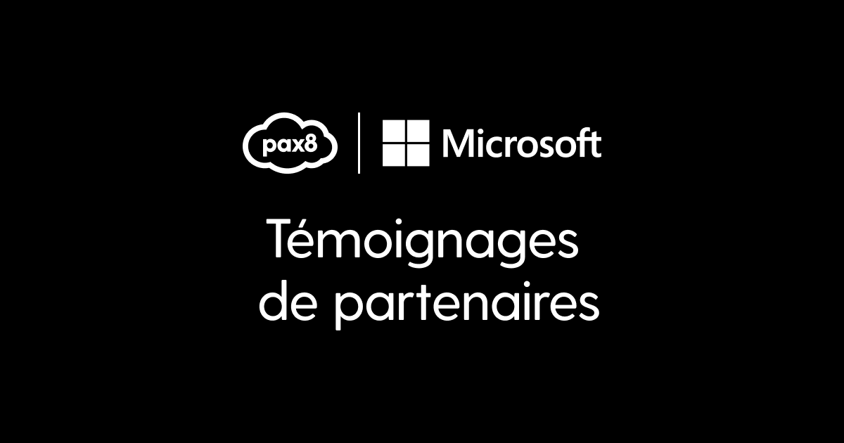Témoignages de partenaires: Microsoft | Pax8 Canada (FR)